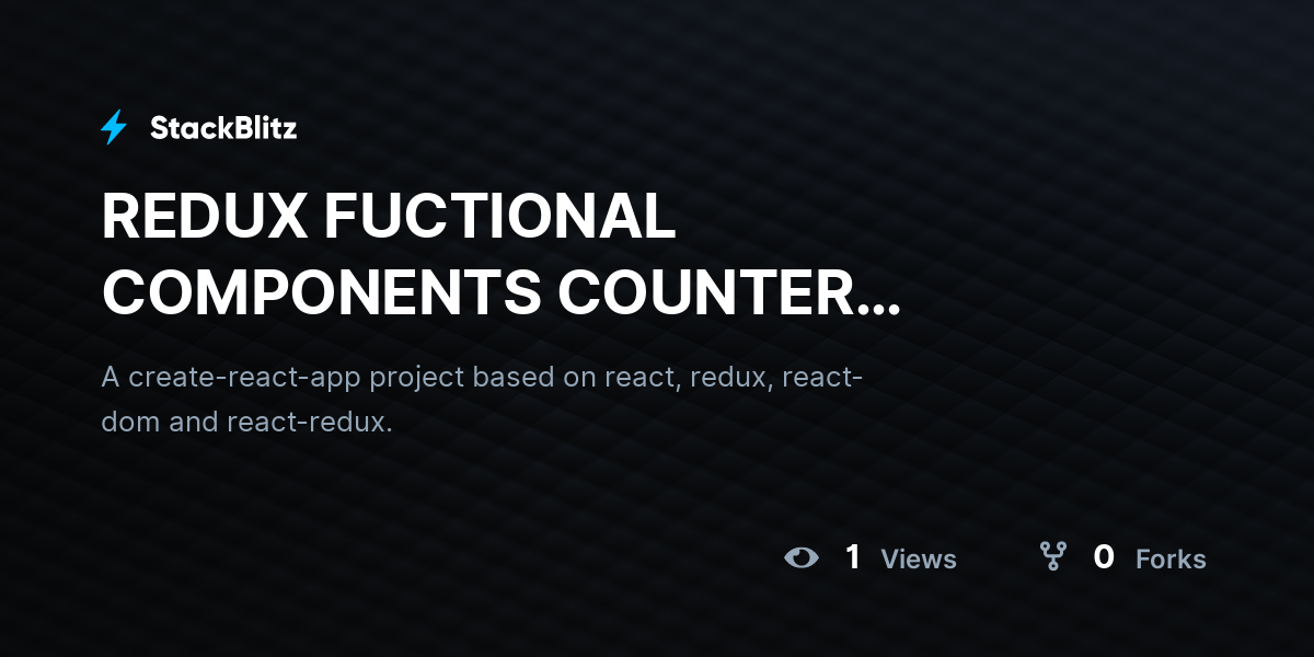 REDUX FUCTIONAL COMPONENTS COUNTER (forked) - StackBlitz