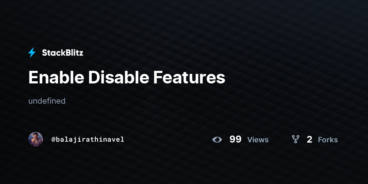 Enable Disable Features - StackBlitz Enable Disable Features - StackBlitz