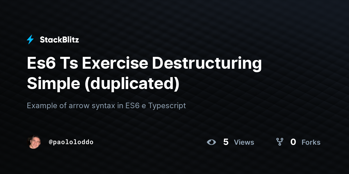 Es6 Ts Exercise Destructuring Simple (duplicated) - StackBlitz Es6 Ts Exercise Destructuring Simple (duplicated) - StackBlitz