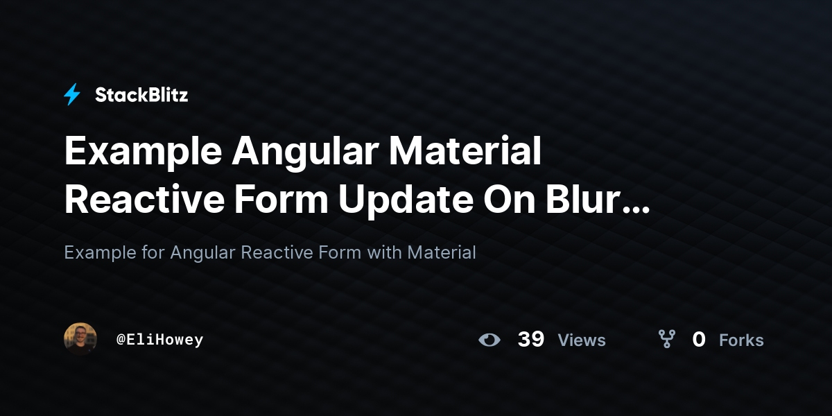 Example Angular Material Reactive Form Update On Blur (forked) - StackBlitz Example Angular Material Reactive Form Update On Blur (forked) - StackBlitz