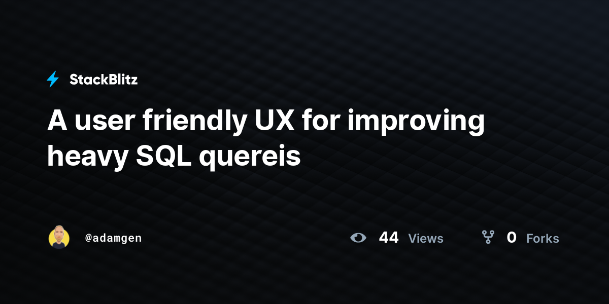 A user friendly UX for improving heavy SQL quereis - StackBlitz