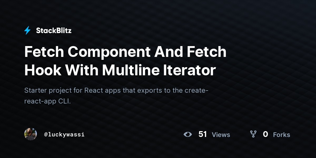 Fetch Component And Fetch Hook With Multline Iterator - StackBlitz
