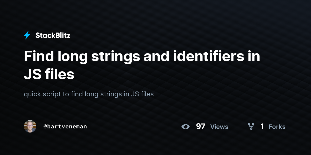 Find long strings and identifiers in JS files - StackBlitz Find long strings and identifiers in JS files - StackBlitz