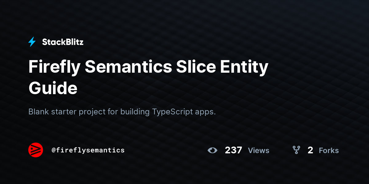 Firefly Semantics Slice Entity Guide - StackBlitz