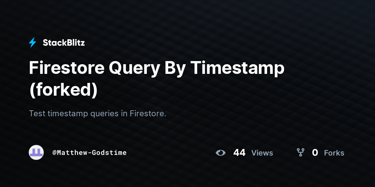 Firestore Query By Timestamp (forked) - StackBlitz Firestore Query By Timestamp (forked) - StackBlitz