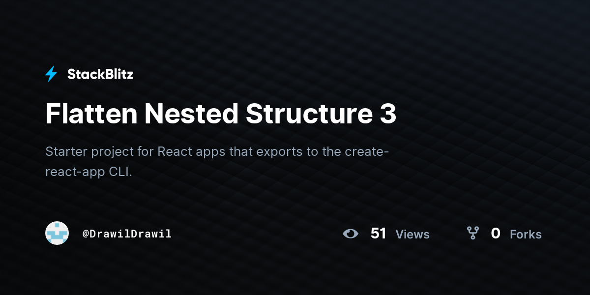 Flatten Nested Structure 3 - StackBlitz Flatten Nested Structure 3 - StackBlitz