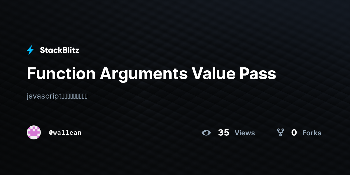 Function Arguments Value Pass - StackBlitz Function Arguments Value Pass - StackBlitz