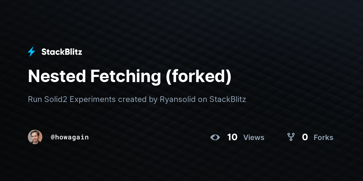 Nested Fetching (forked) - StackBlitz Nested Fetching (forked) - StackBlitz