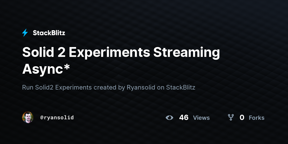 Solid 2 Experiments Streaming Async* - StackBlitz