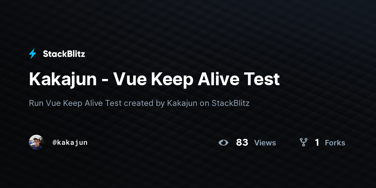 Kakajun - Vue Keep Alive Test - StackBlitz Kakajun - Vue Keep Alive Test - StackBlitz