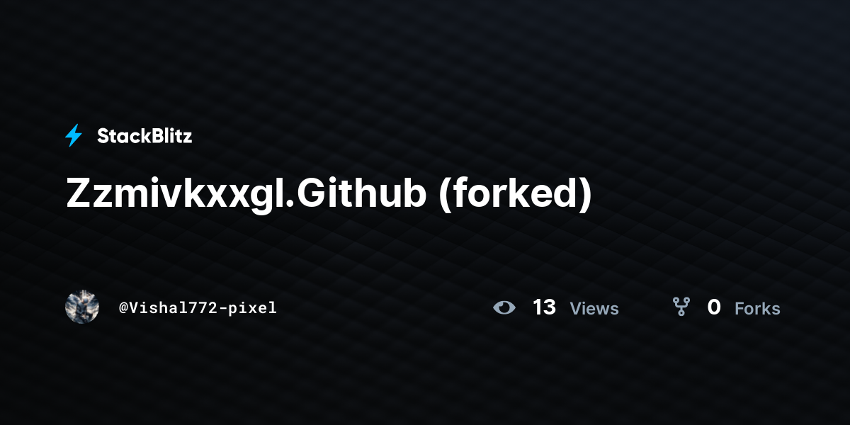 Zzmivkxxgl.Github (forked) - StackBlitz