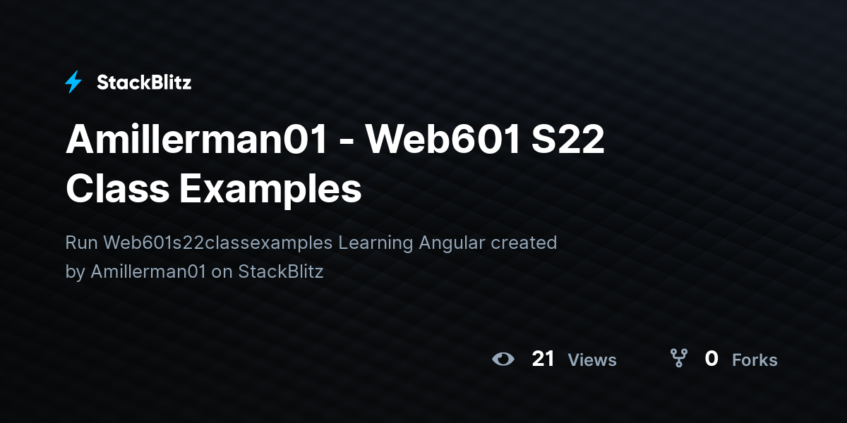 Amillerman01 - Web601 S22 Class Examples - StackBlitz