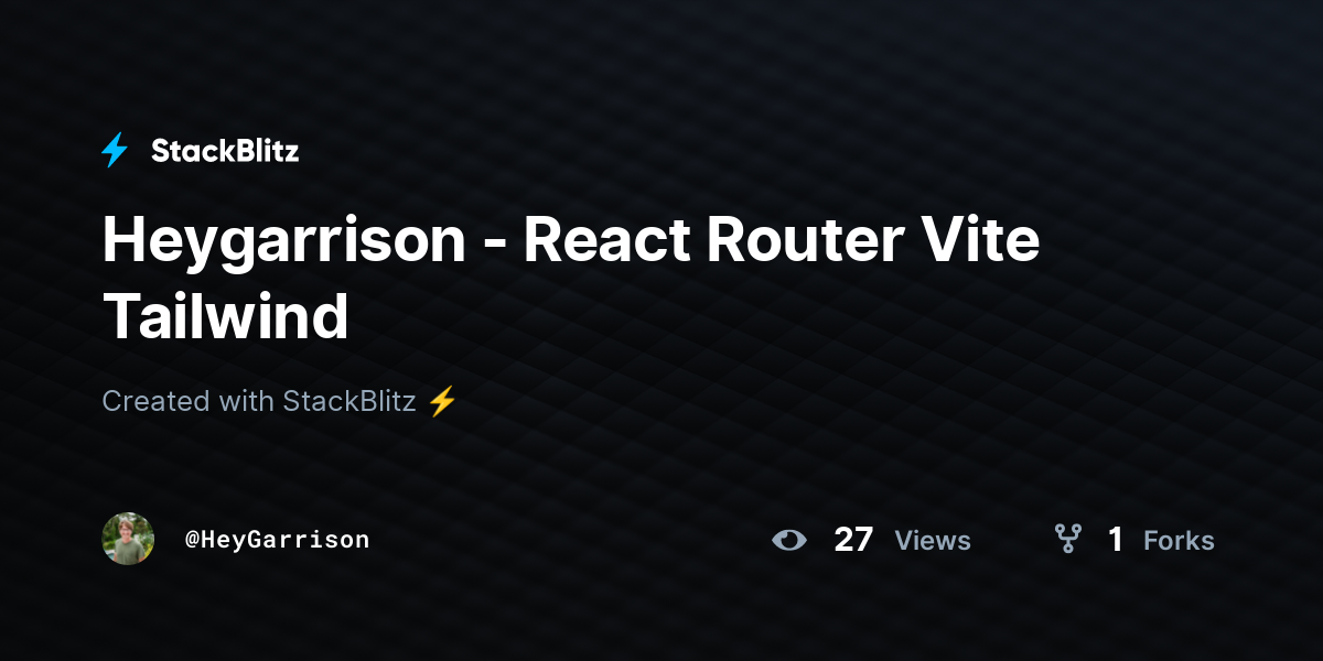 Heygarrison - React Router Vite Tailwind - StackBlitz
