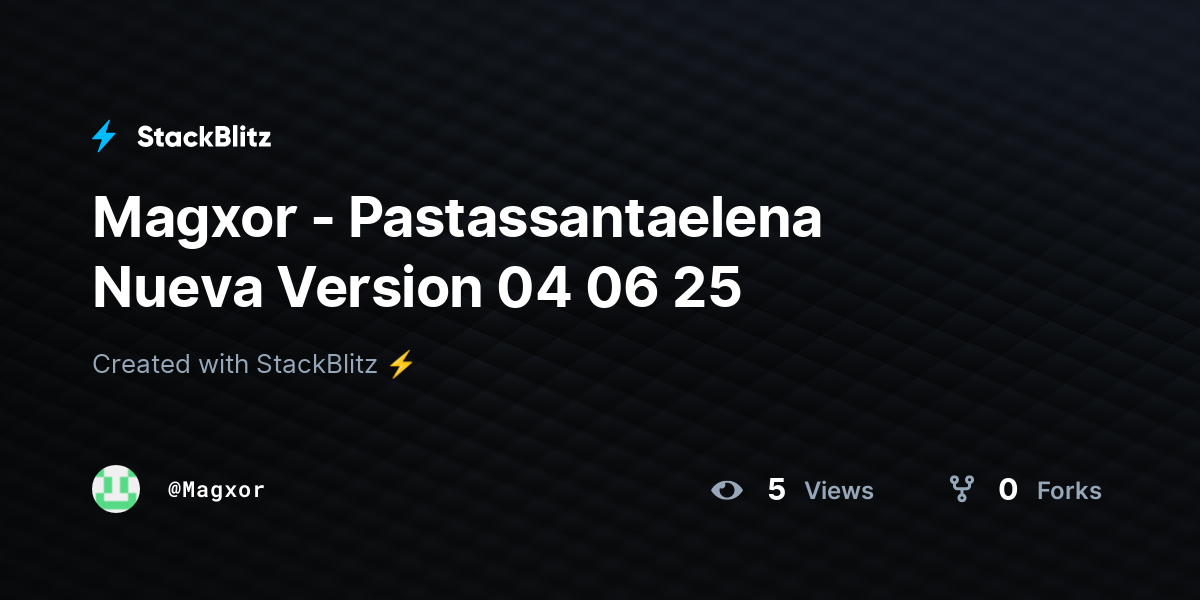 Magxor - Pastassantaelena Nueva Version 04 06 25 - StackBlitz
