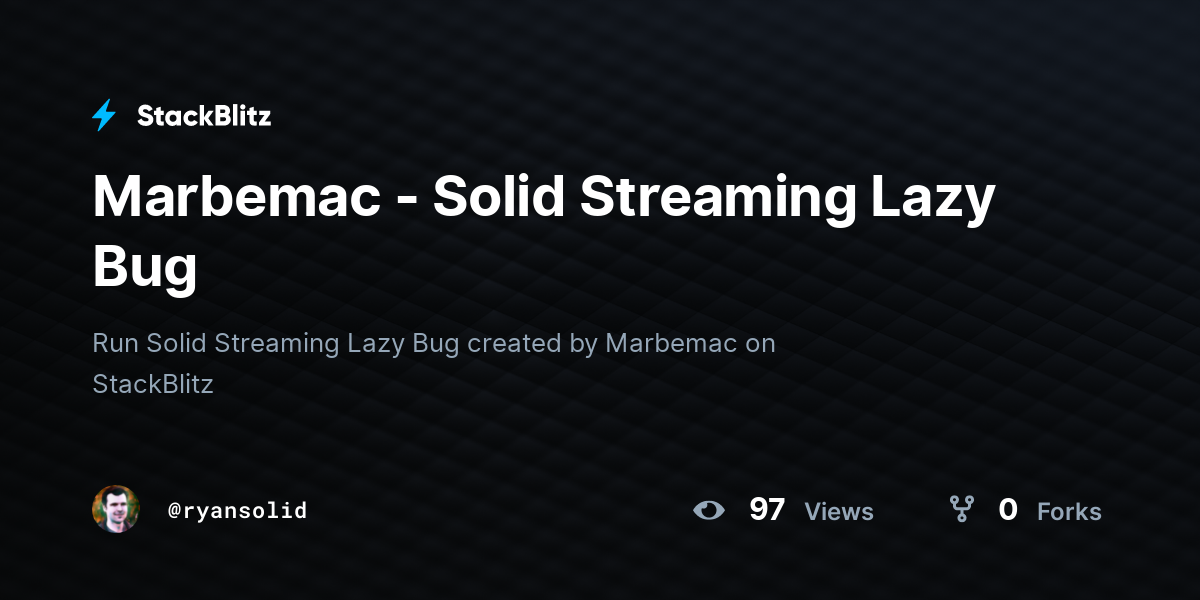 Marbemac - Solid Streaming Lazy Bug - StackBlitz