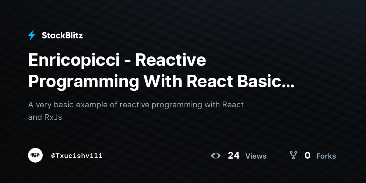 Enricopicci - Reactive Programming With React Basic Example - StackBlitz