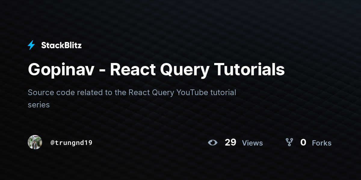 Gopinav - React Query Tutorials - StackBlitz Gopinav - React Query Tutorials - StackBlitz