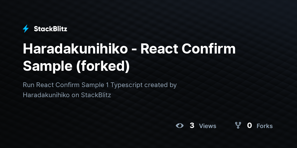 Haradakunihiko - React Confirm Sample (forked) - StackBlitz