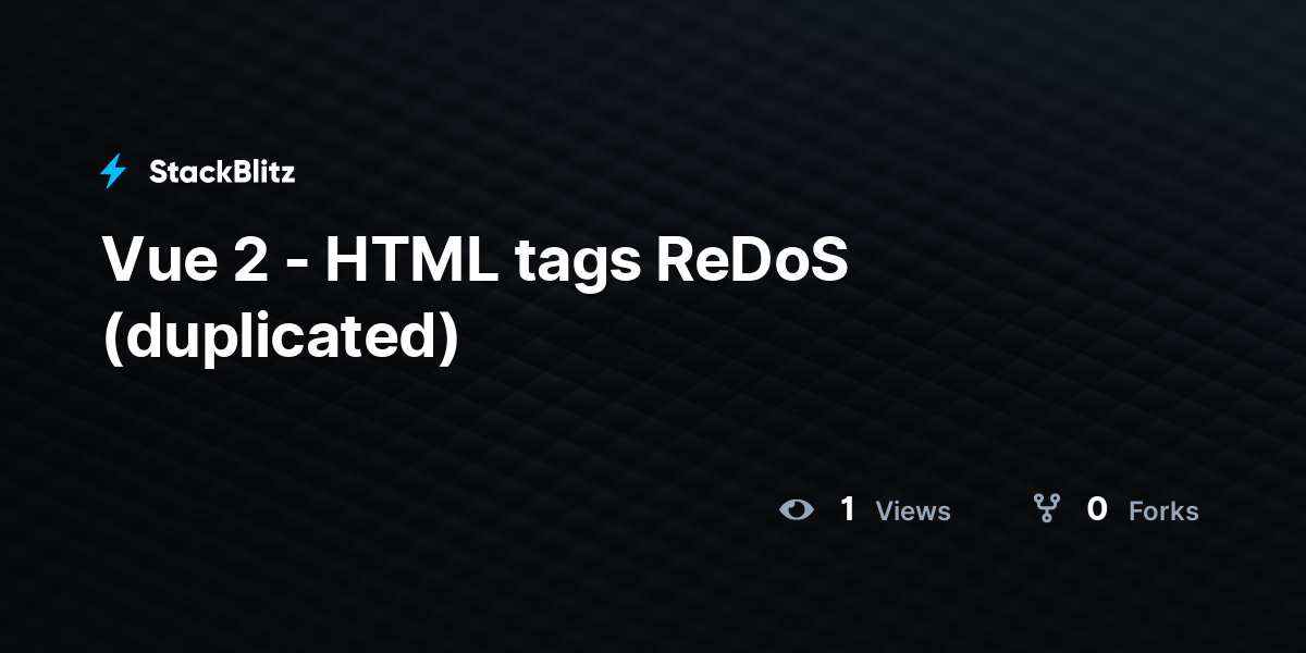 Vue 2 - HTML tags ReDoS (duplicated) - StackBlitz