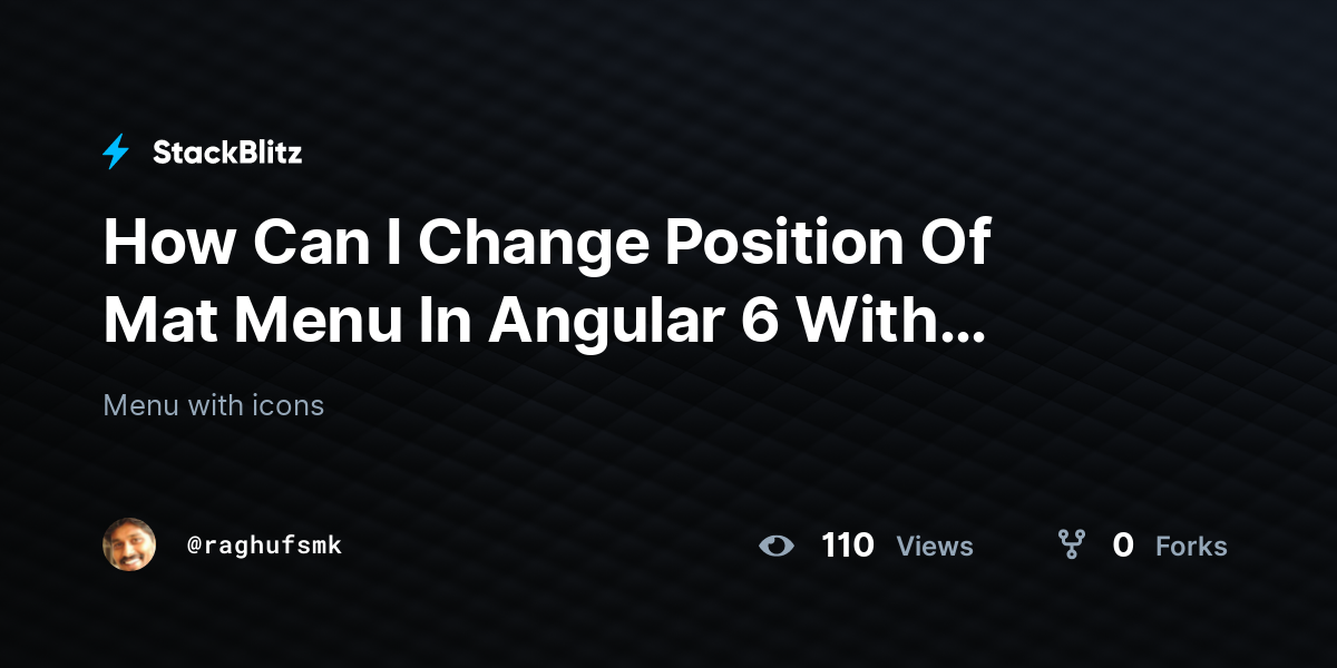 How Can I Change Position Of Mat Menu In Angular 6 With (forked) - StackBlitz