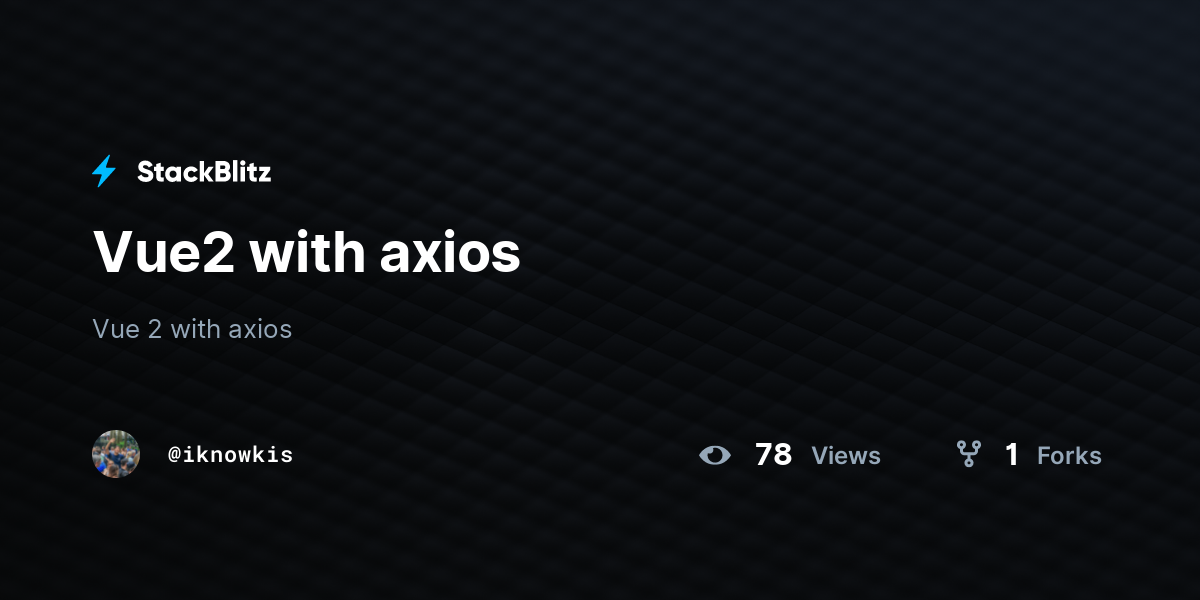 Vue2 with axios - StackBlitz Vue2 with axios - StackBlitz