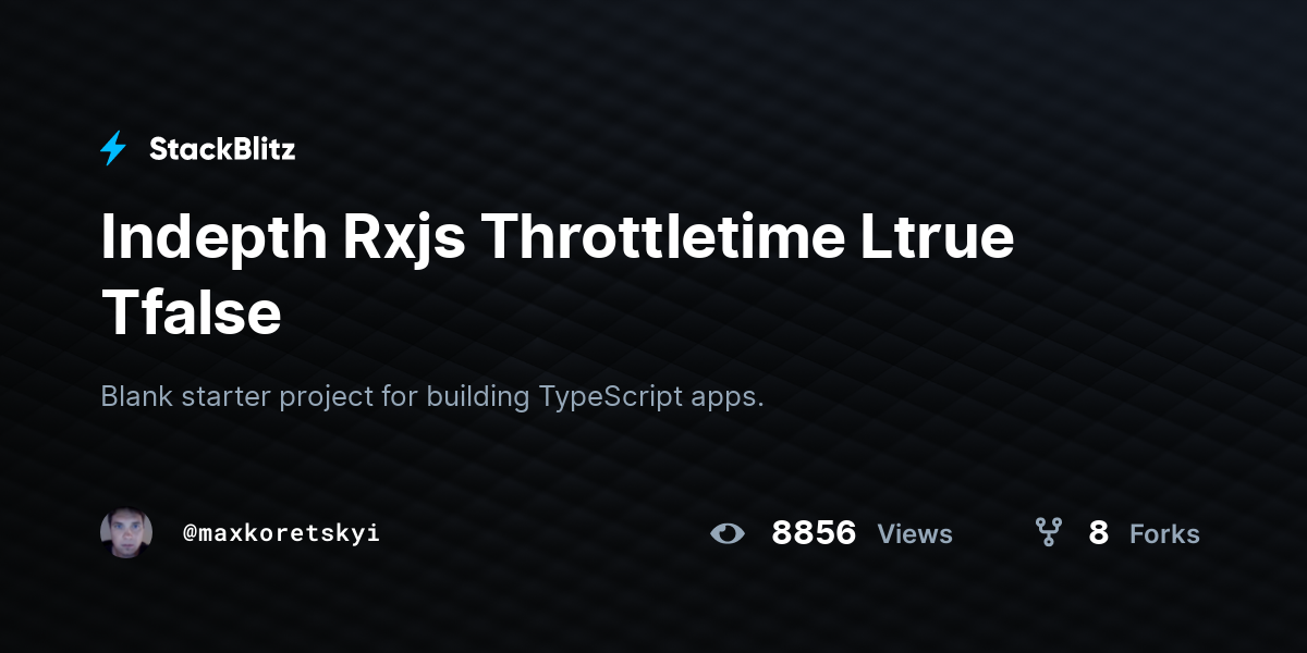 Indepth Rxjs Throttletime Ltrue Tfalse - StackBlitz Indepth Rxjs Throttletime Ltrue Tfalse - StackBlitz