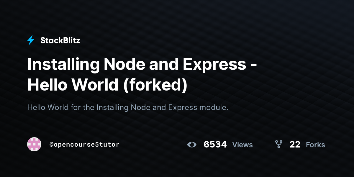 Installing Node and Express - Hello World (forked) - StackBlitz Installing Node and Express - Hello World (forked) - StackBlitz