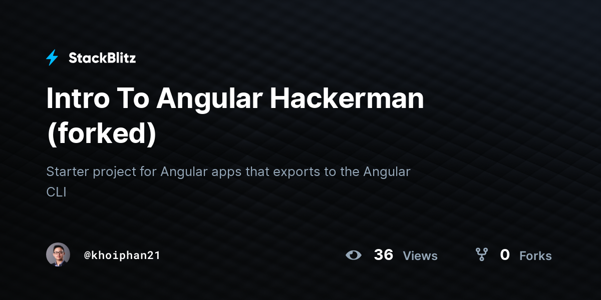 Intro To Angular Hackerman (forked) - StackBlitz Intro To Angular Hackerman (forked) - StackBlitz
