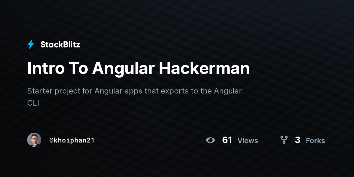 Intro To Angular Hackerman - StackBlitz Intro To Angular Hackerman - StackBlitz