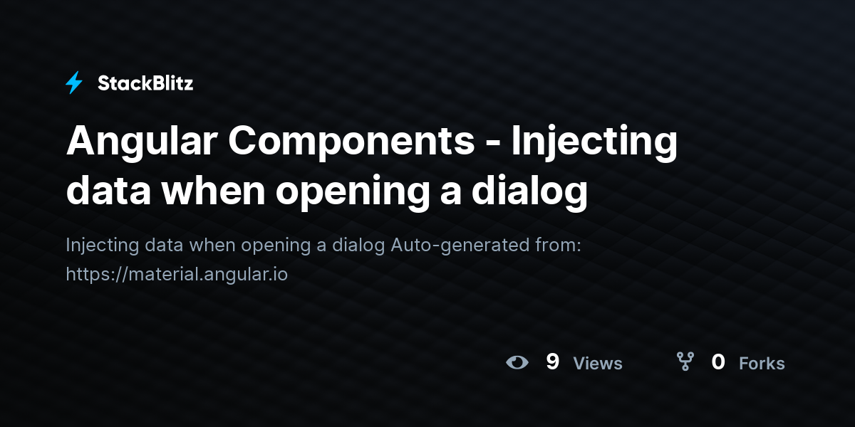 Angular Components - Injecting data when opening a dialog - StackBlitz