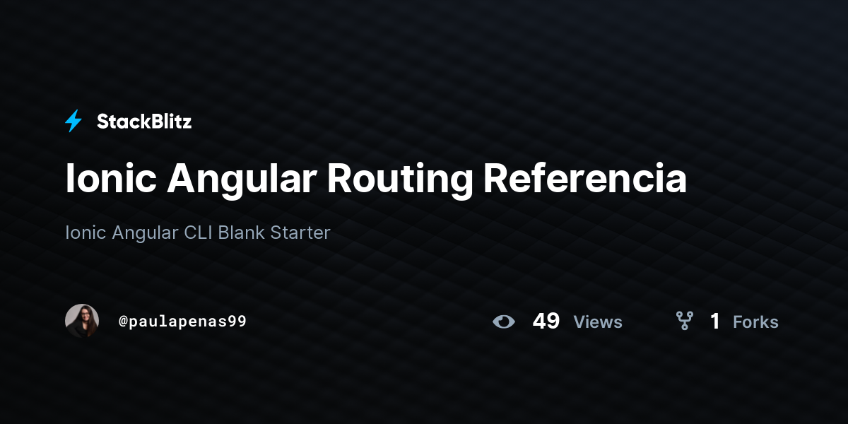 Ionic Angular Routing Referencia - StackBlitz Ionic Angular Routing Referencia - StackBlitz