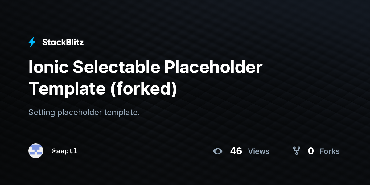 Ionic Selectable Placeholder Template (forked) - StackBlitz Ionic Selectable Placeholder Template (forked) - StackBlitz