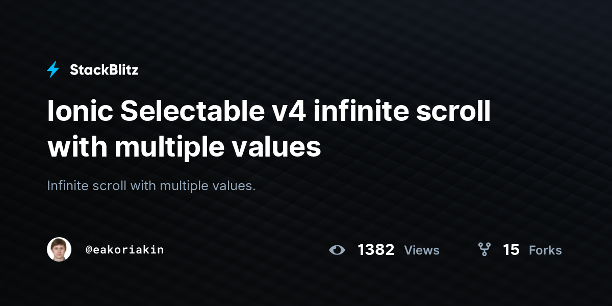 Ionic Selectable v4 infinite scroll with multiple values - StackBlitz Ionic Selectable v4 infinite scroll with multiple values - StackBlitz