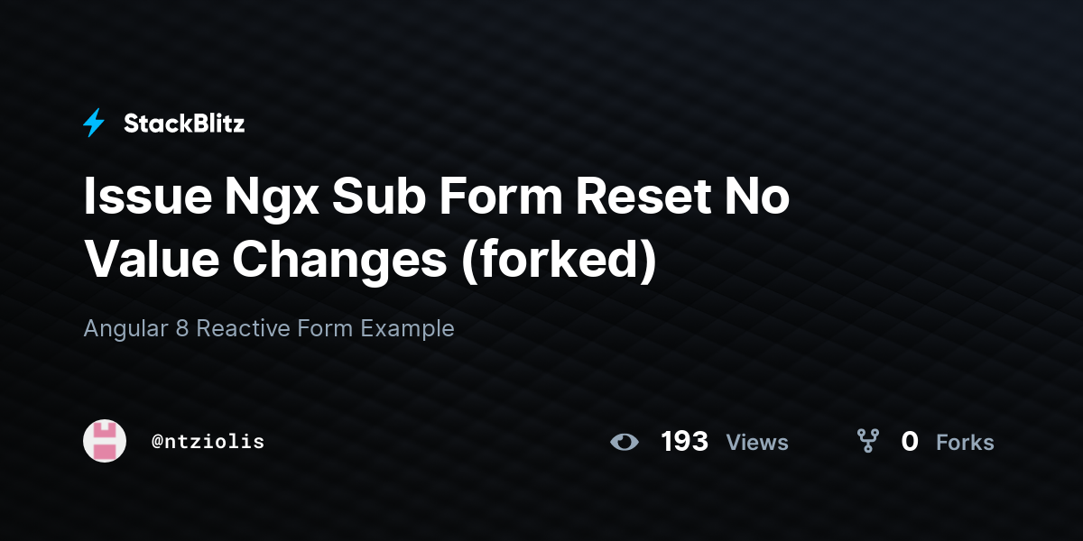 Issue Ngx Sub Form Reset No Value Changes (forked) - StackBlitz Issue Ngx Sub Form Reset No Value Changes (forked) - StackBlitz