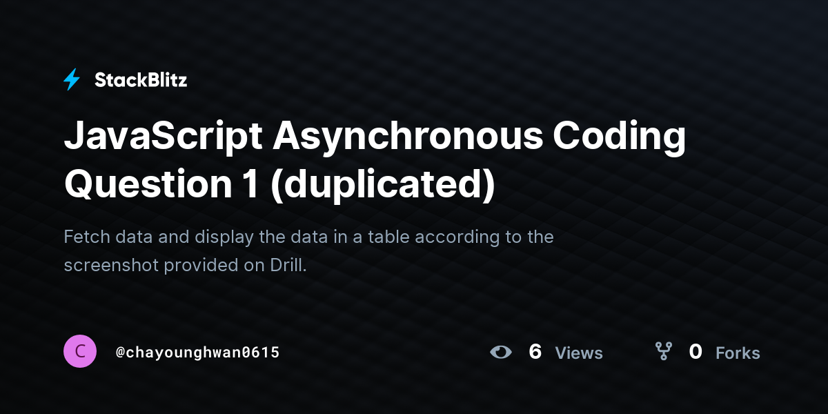 JavaScript Asynchronous Coding Question 1 (duplicated) - StackBlitz JavaScript Asynchronous Coding Question 1 (duplicated) - StackBlitz