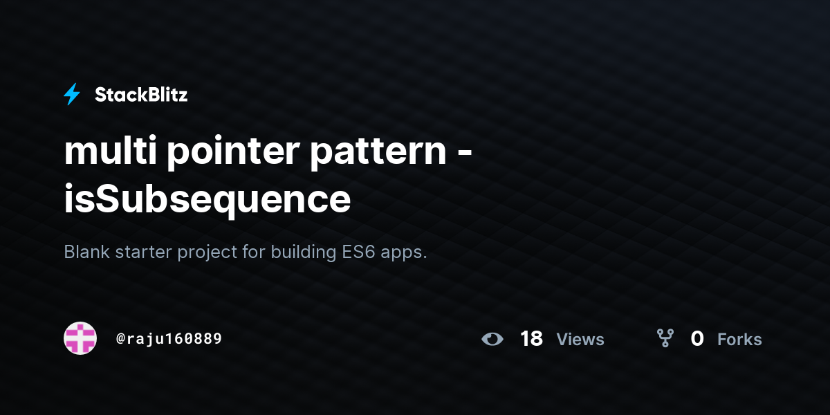 multi pointer pattern - isSubsequence - StackBlitz