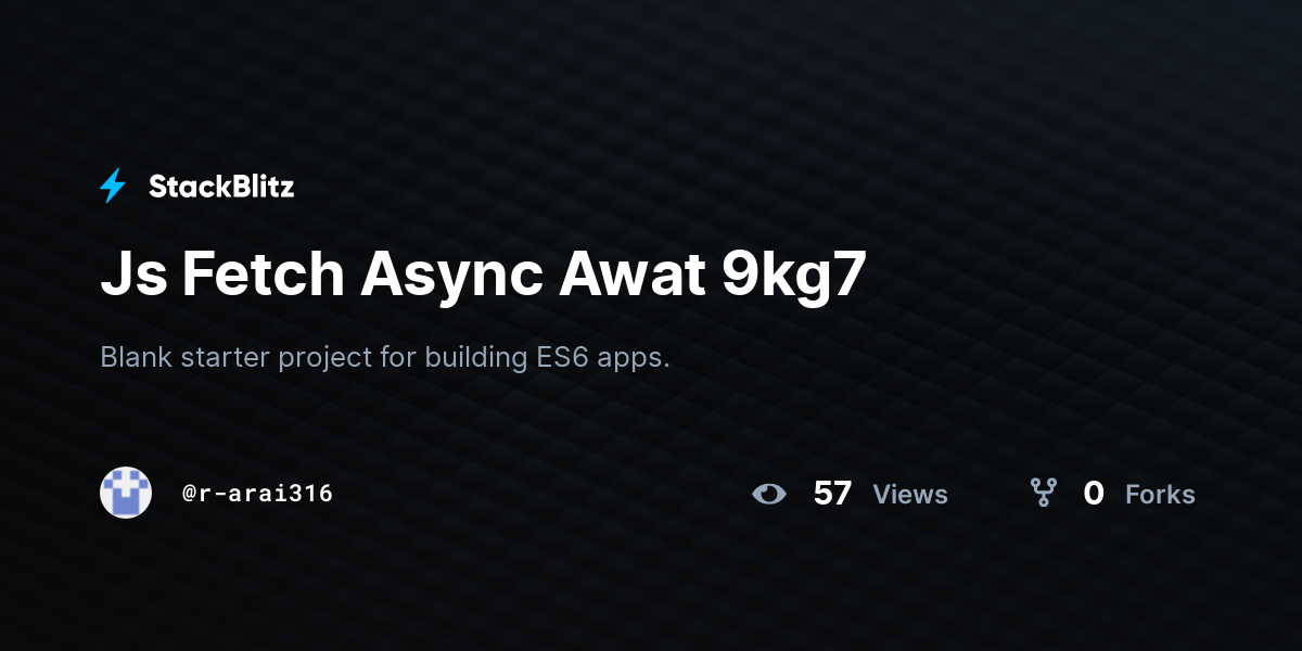 Js Fetch Async Awat 9kg7 - StackBlitz
