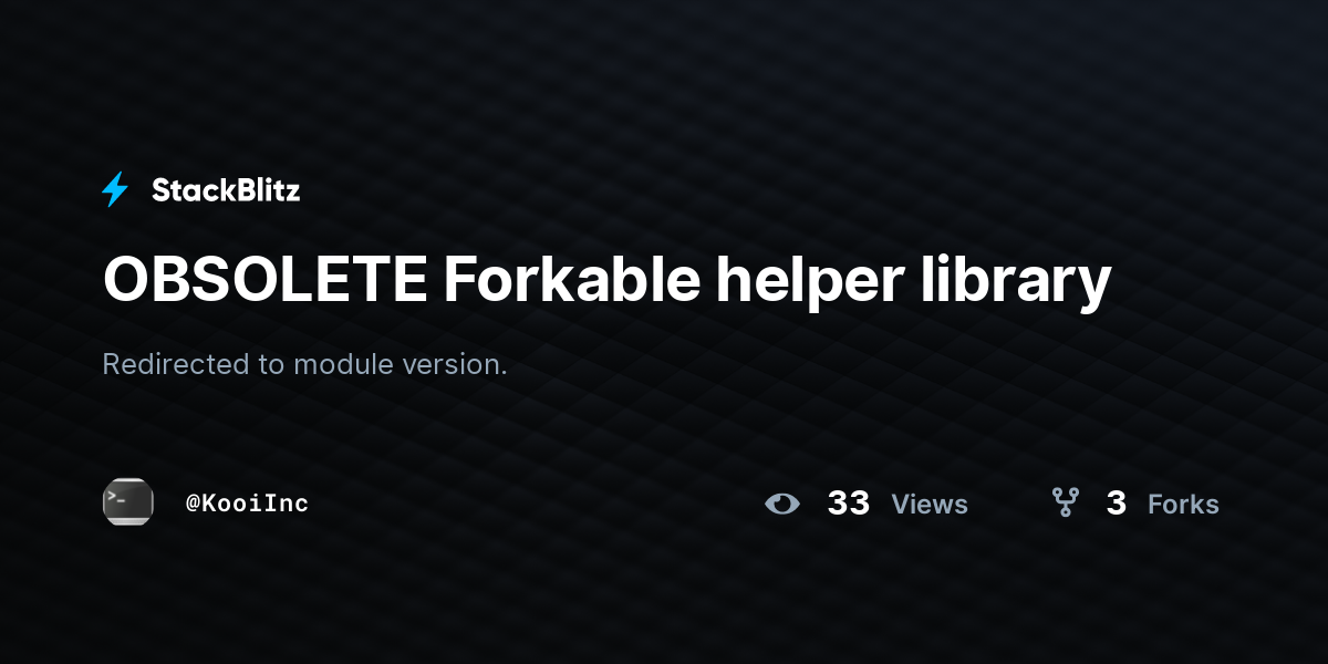OBSOLETE Forkable helper library - StackBlitz