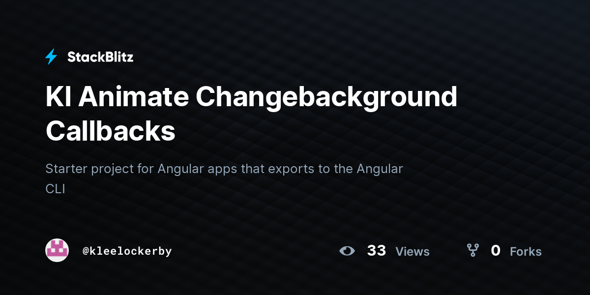 Kl Animate Changebackground Callbacks - StackBlitz Kl Animate Changebackground Callbacks - StackBlitz