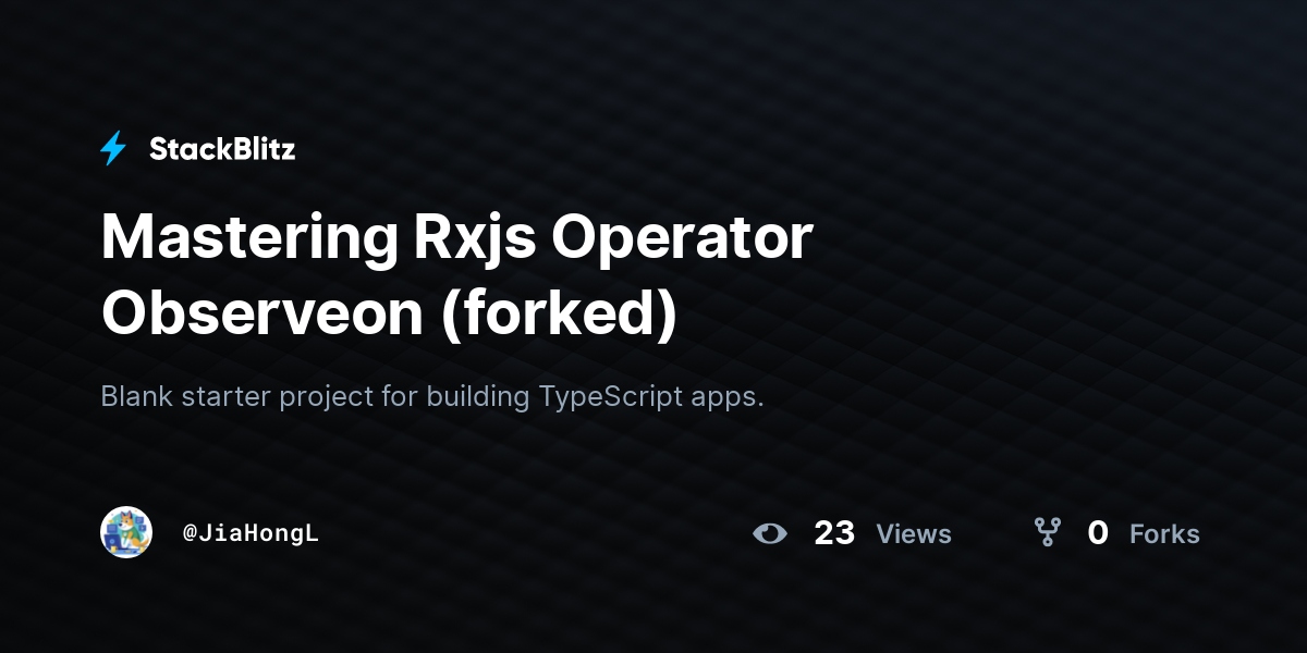 Mastering Rxjs Operator Observeon (forked) - StackBlitz Mastering Rxjs Operator Observeon (forked) - StackBlitz