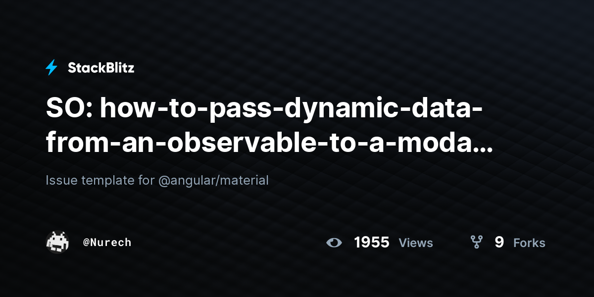 SO: how-to-pass-dynamic-data-from-an-observable-to-a-modal-dialog (forked) - StackBlitz