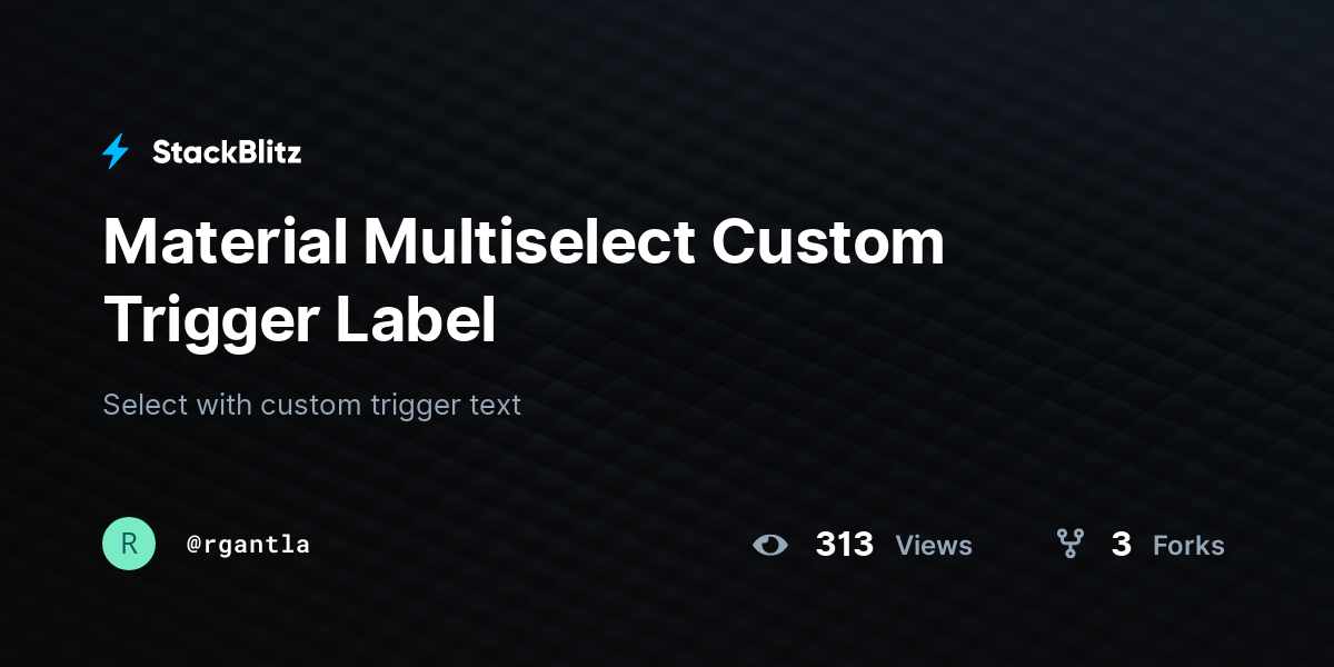 Material Multiselect Custom Trigger Label - StackBlitz