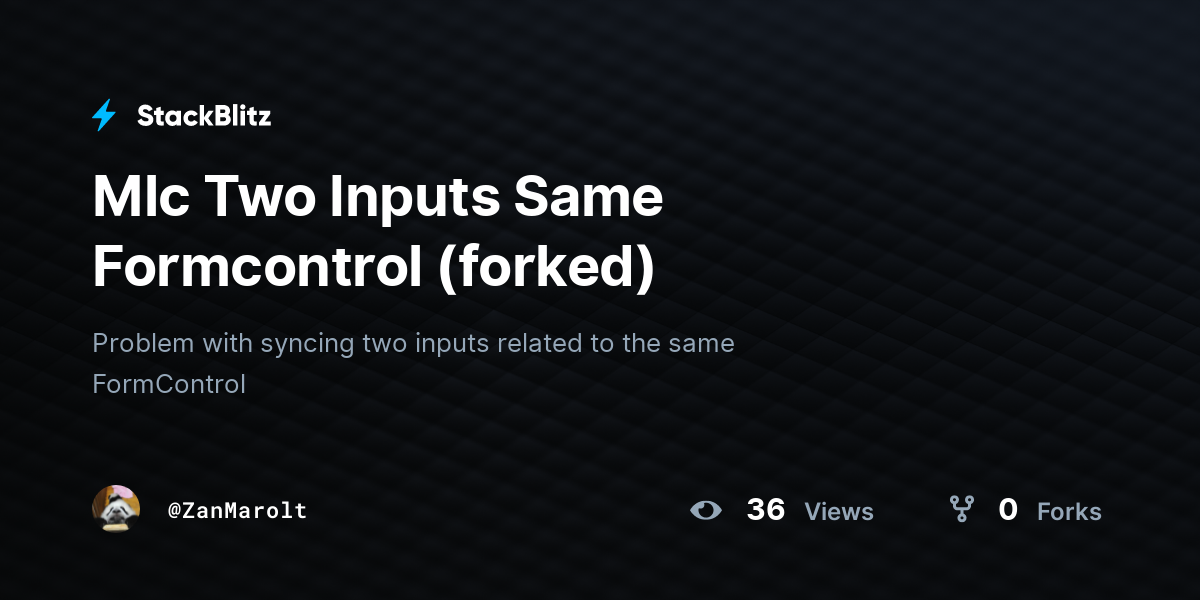 Mlc Two Inputs Same Formcontrol (forked) - StackBlitz