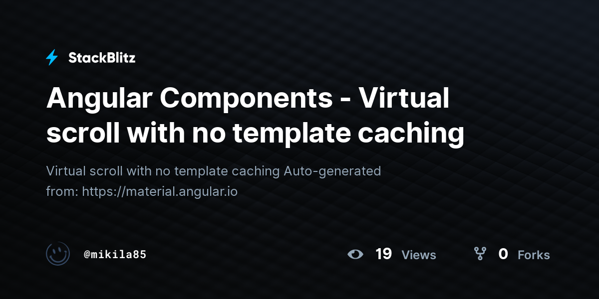 Angular Components - Virtual scroll with no template caching - StackBlitz