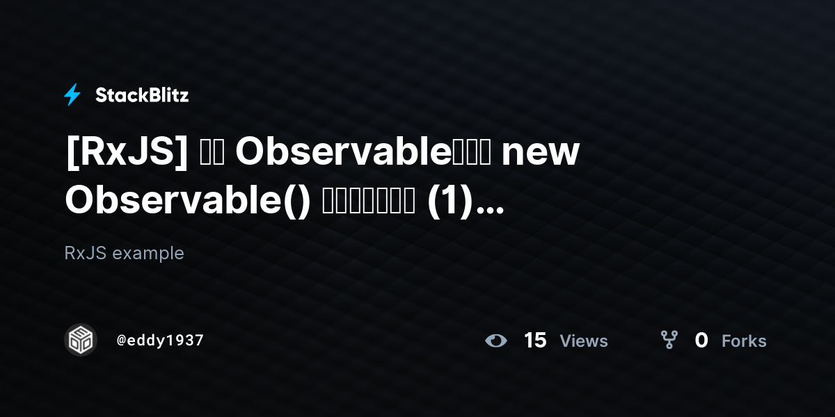 [RxJS] 建立 Observable，使用 new Observable() 建立一個計時器 (1) (duplicated) - StackBlitz