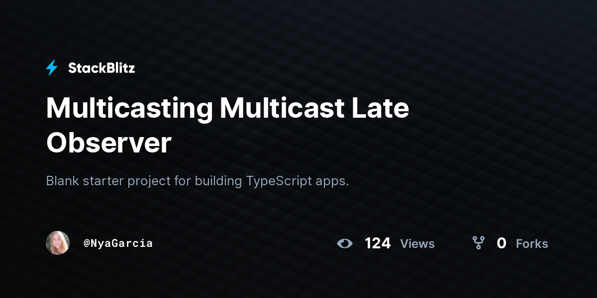 Multicasting Multicast Late Observer - StackBlitz