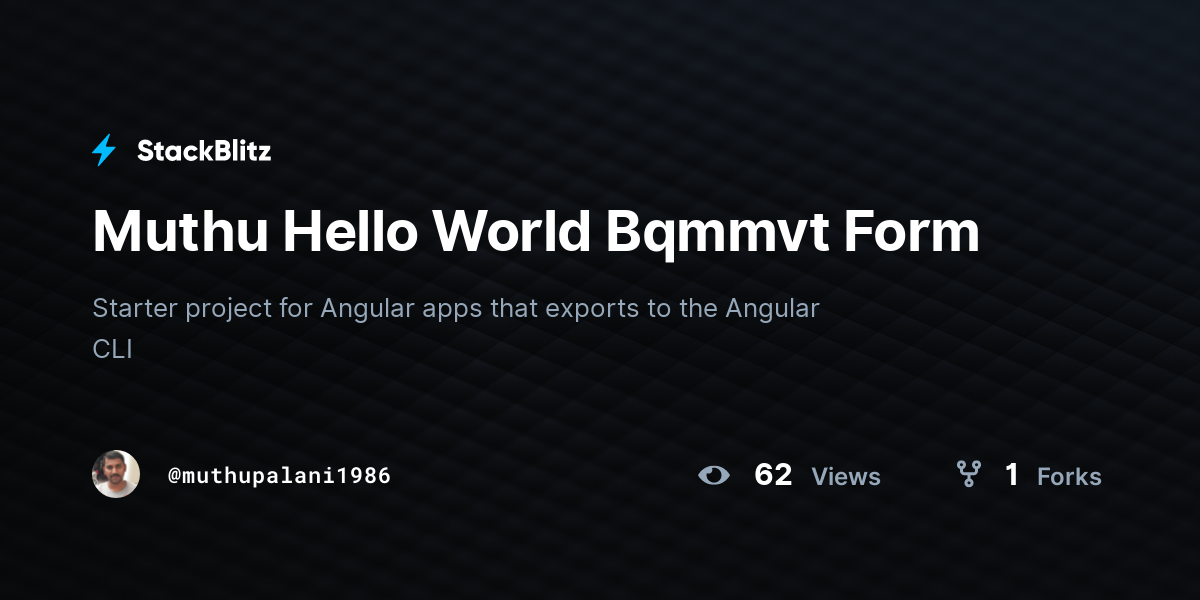 Muthu Hello World Bqmmvt Form - StackBlitz