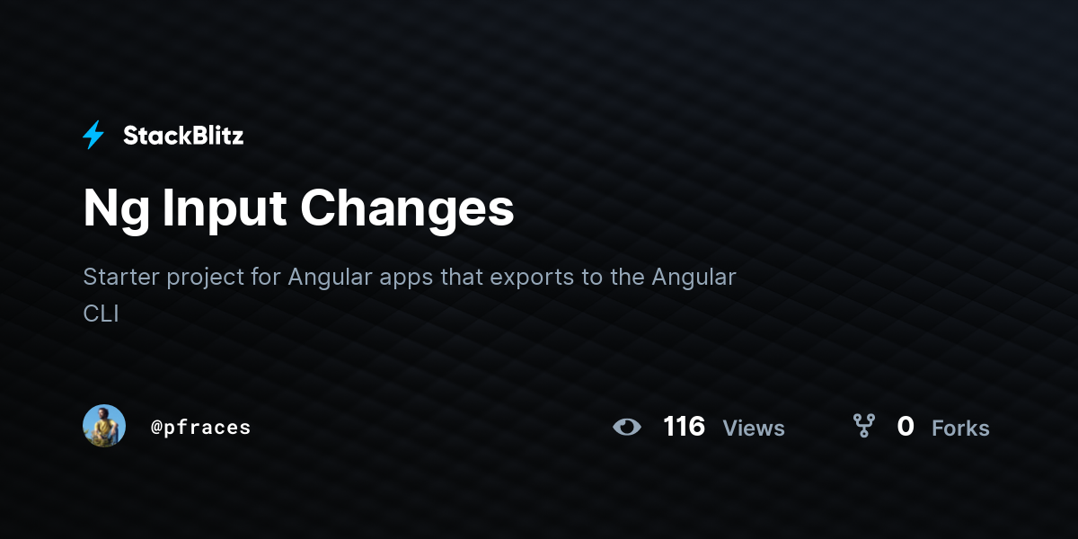 Ng Input Changes - StackBlitz Ng Input Changes - StackBlitz