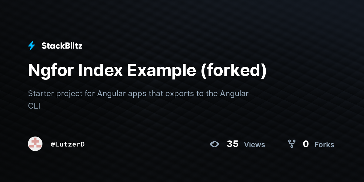 Ngfor Index Example (forked) - StackBlitz Ngfor Index Example (forked) - StackBlitz