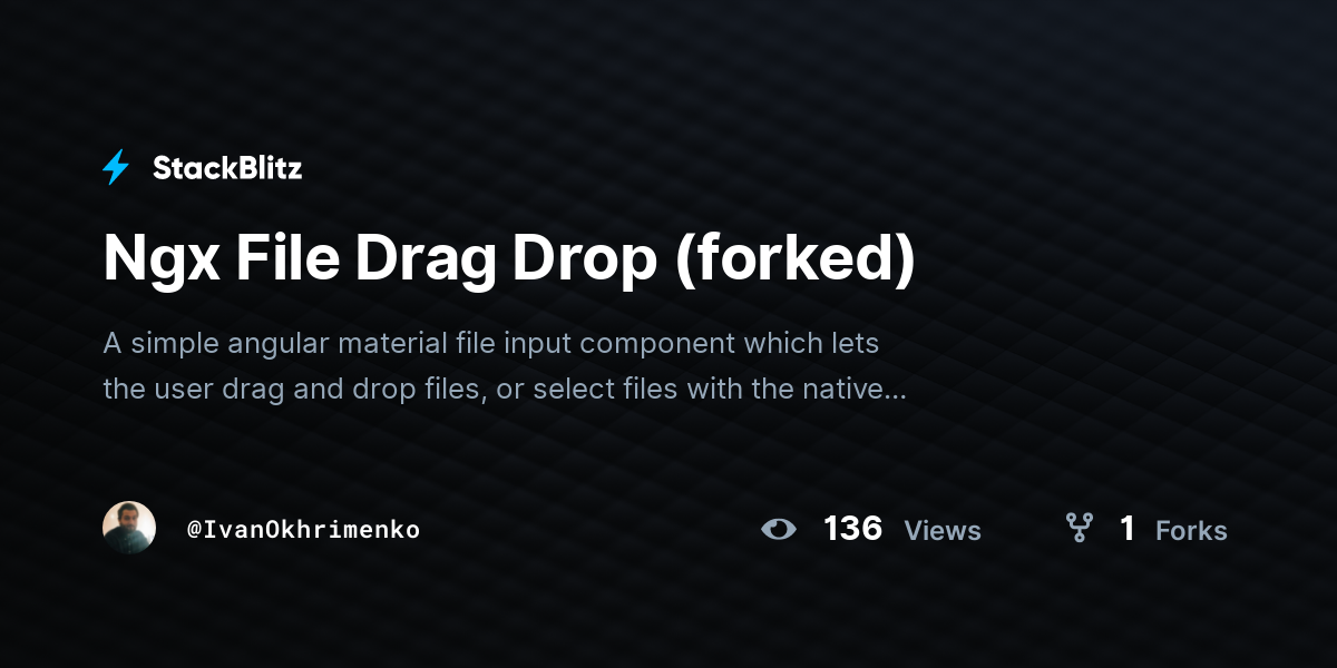 Ngx File Drag Drop (forked) - StackBlitz Ngx File Drag Drop (forked) - StackBlitz